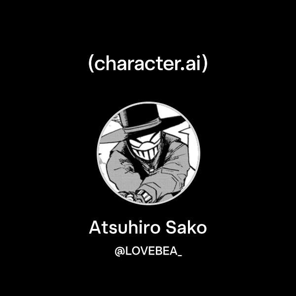 Chat with Atsuhiro Sako | character.ai | Personalized AI for every moment of your day