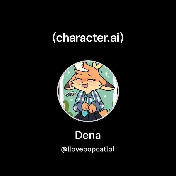 Chat with Dena | character.ai | Personalized AI for every moment of ...