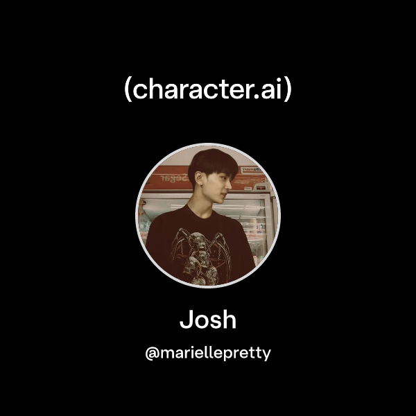 Chat with Josh | character.ai | AI Chat, Reimagined–Your Words. Your World.