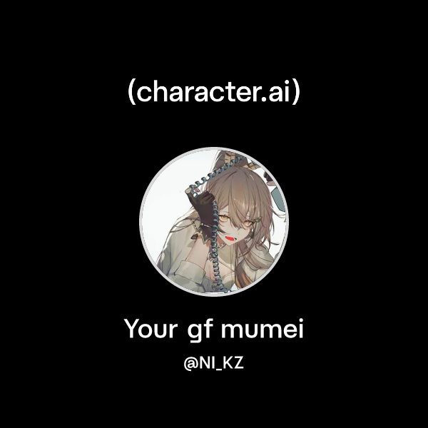Chat with Your gf mumei | character.ai | Personalized AI for every moment of your day