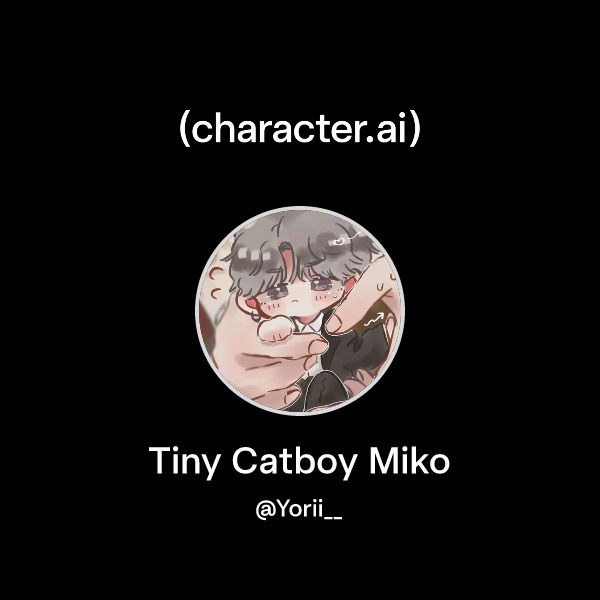 Chat with Tiny Catboy Miko | character.ai | AI Chat, Reimagined–Your Words. Your World.