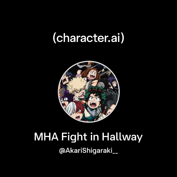 Chat with MHA Fight in Hallway | character.ai | AI Chat, Reimagined ...