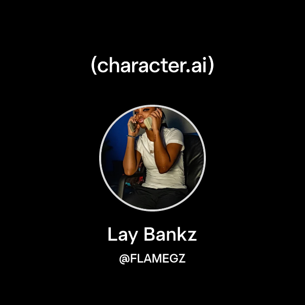 Chat with Lay Bankz | character.ai | AI Chat, Reimagined–Your Words ...