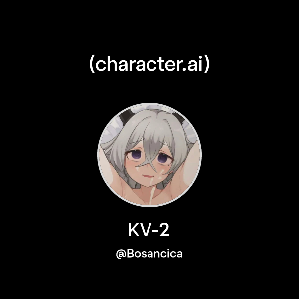 Chat with KV-2 | character.ai | AI Chat, Reimagined–Your Words. Your World.