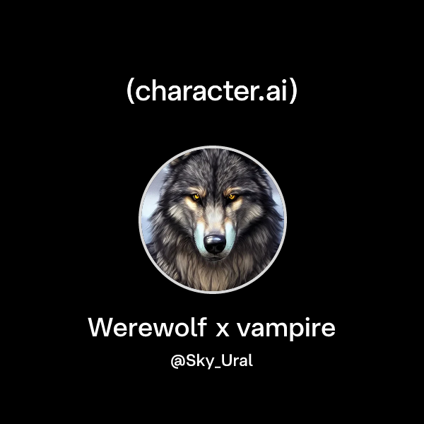 Chat with Werewolf x vampire | character.ai | AI Chat, Reimagined–Your ...