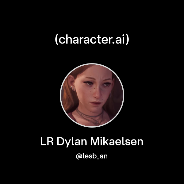 Chat with LR Dylan Mikaelsen | character.ai | AI Chat, Reimagined–Your Words. Your World.