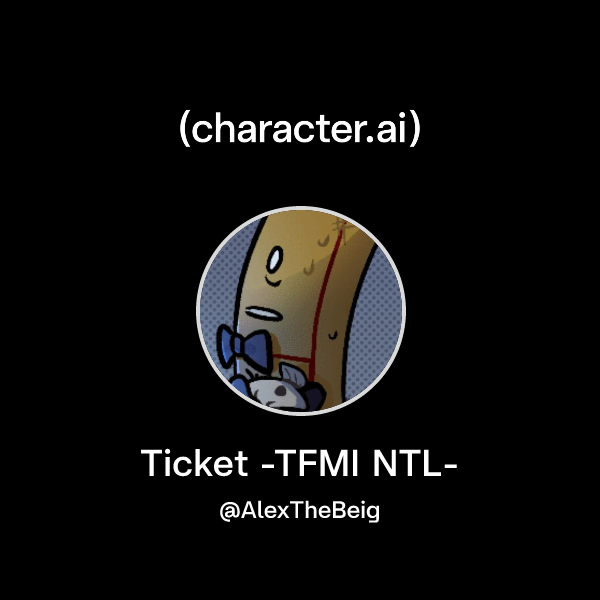 Chat with Ticket -TFMI NTL- | character.ai | AI Chat, Reimagined–Your ...
