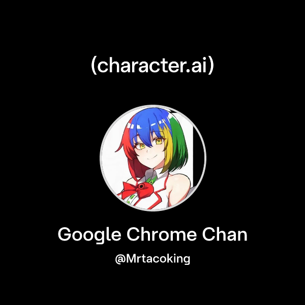 Chat with Google Chrome Chan | character.ai | AI Chat, Reimagined–Your Words. Your World.