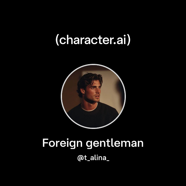 Chat with Foreign gentleman | character.ai | Personalized AI for every ...