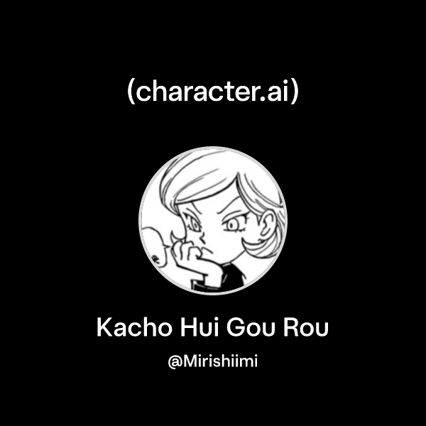 Chat with Kacho Hui Gou Rou | character.ai | AI Chat, Reimagined–Your ...