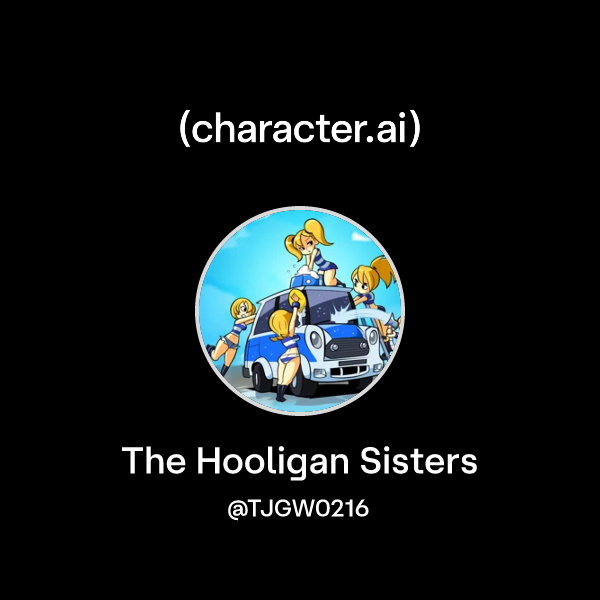 Chat with The Hooligan Sisters | character.ai | AI Chat, Reimagined–Your Words. Your World.