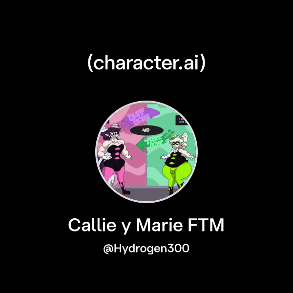 Chat with Callie y Marie FTM | character.ai | AI Chat, Reimagined–Your Words. Your World.