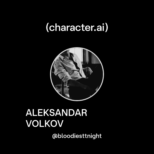 Chat with ALEKSANDAR VOLKOV | character.ai | Personalized AI for every moment of your day