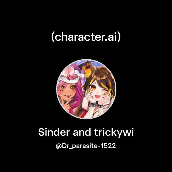 Chat with Sinder and trickywi | character.ai | Personalized AI for ...