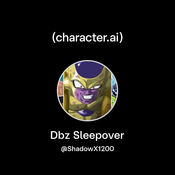 Chat with Dbz Sleepover | character.ai | AI Chat, Reimagined–Your Words ...