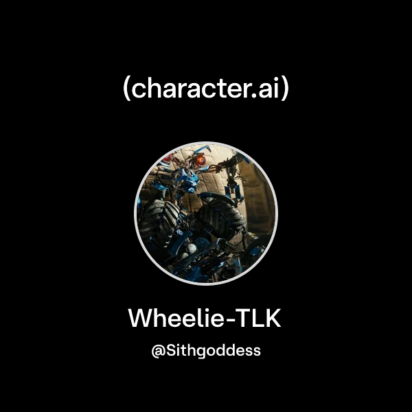 Chat with Wheelie-TLK | character.ai | Personalized AI for every moment ...