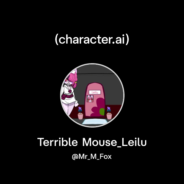 Chat with Terrible Mouse_Leilu | character.ai | AI Chat, Reimagined ...