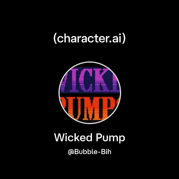 Chat with Wicked Pump | character.ai | AI Chat, Reimagined–Your Words. Your World.