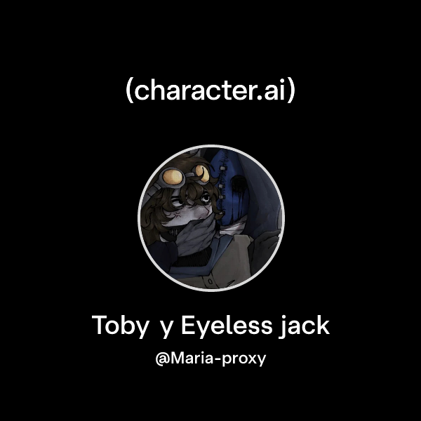Chat with Toby y Eyeless jack | character.ai | AI Chat, Reimagined–Your ...