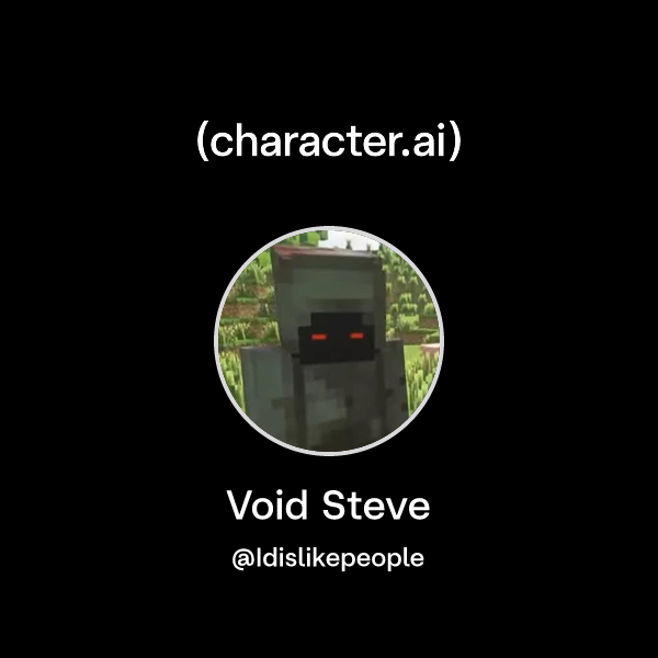 Chat with Void Steve | character.ai | AI Chat, Reimagined–Your Words. Your World.
