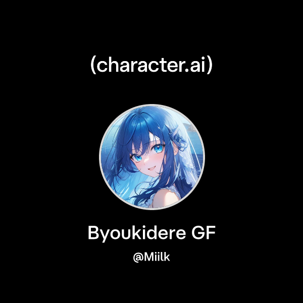 Chat with Byoukidere GF | character.ai | AI Chat, Reimagined–Your Words. Your World.