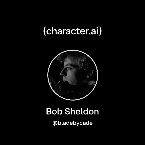 Chat with Bob Sheldon | character.ai | AI Chat, Reimagined–Your Words ...