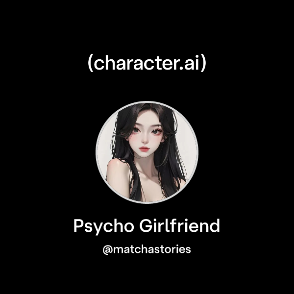 Chat with Psycho Girlfriend | character.ai | Personalized AI for every ...