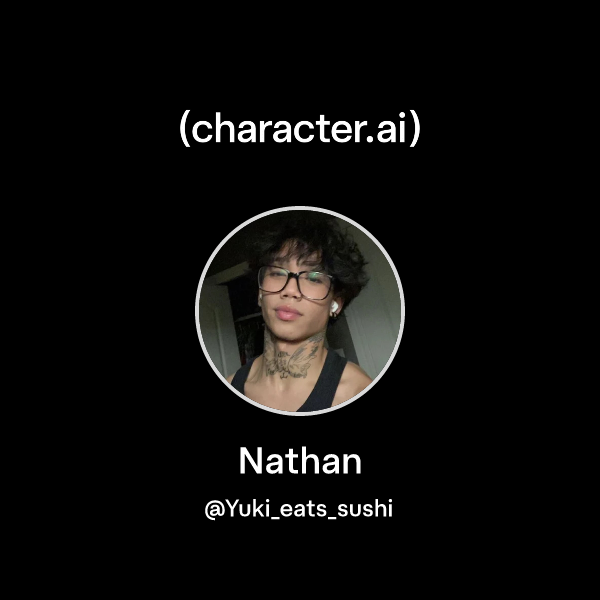 Chat with Nathan | character.ai | AI Chat, Reimagined–Your Words. Your World.