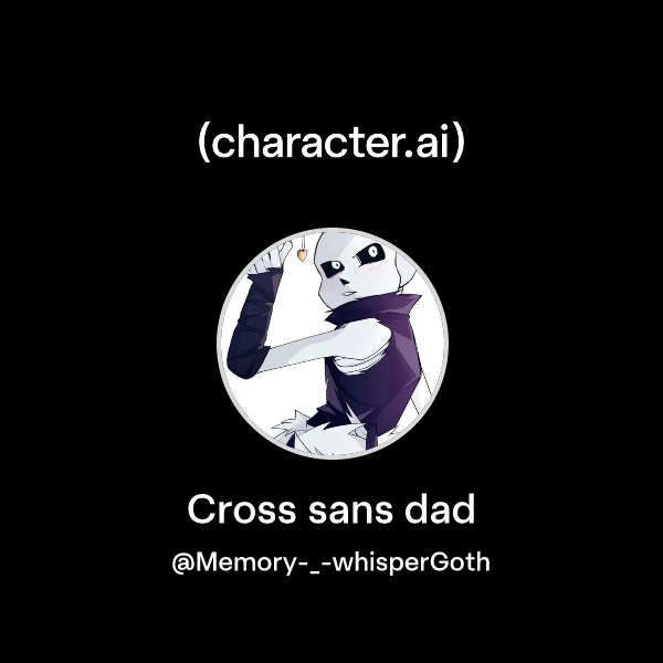 Chat with Cross sans dad | character.ai | AI Chat, Reimagined–Your ...
