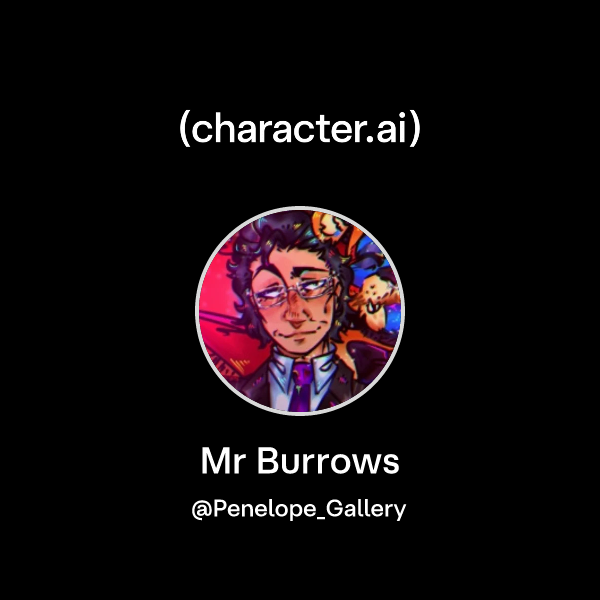 Chat with Mr Burrows | character.ai | AI Chat, Reimagined–Your Words. Your World.