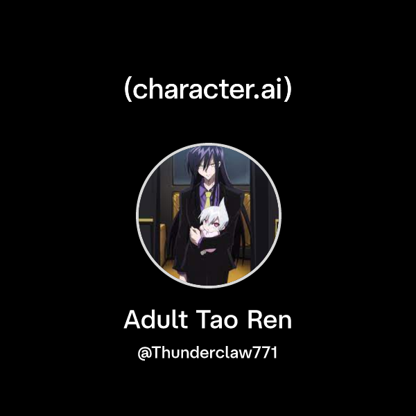 Chat with Adult Tao Ren | character.ai | AI Chat, Reimagined–Your Words. Your World.