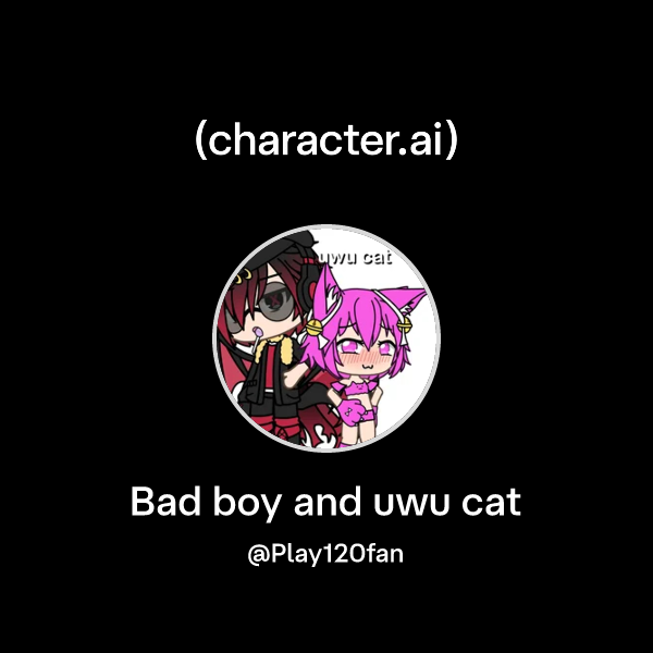 Chat with Bad boy and uwu cat | character.ai | AI Chat, Reimagined–Your ...