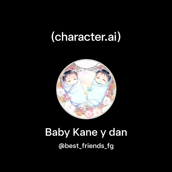 Chat with Baby Kane y dan | character.ai | Personalized AI for every ...