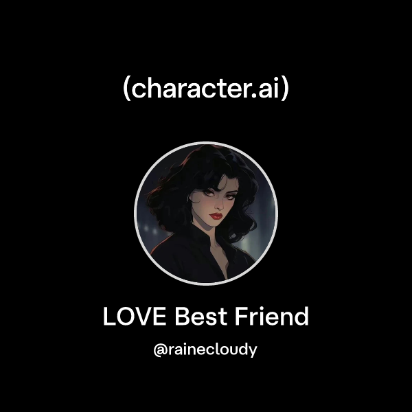 Chat with LOVE Best Friend | character.ai | AI Chat, Reimagined–Your Words. Your World.