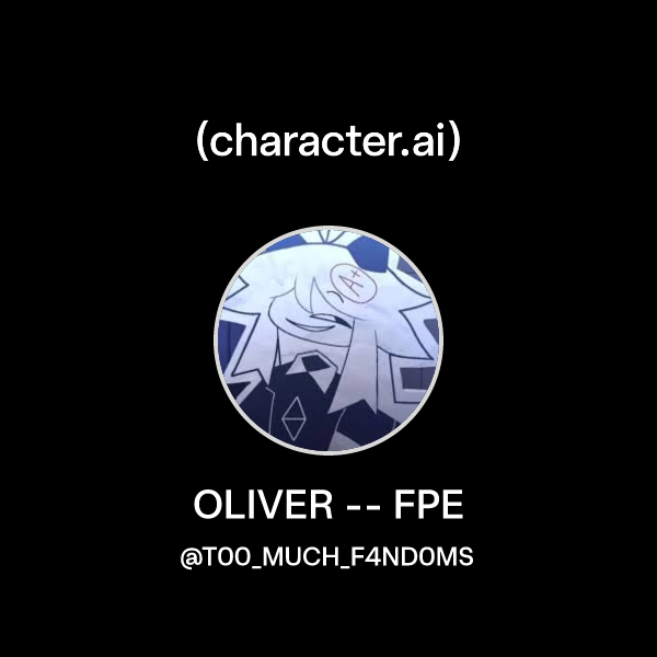 Chat with OLIVER -- FPE | character.ai | Personalized AI for every ...