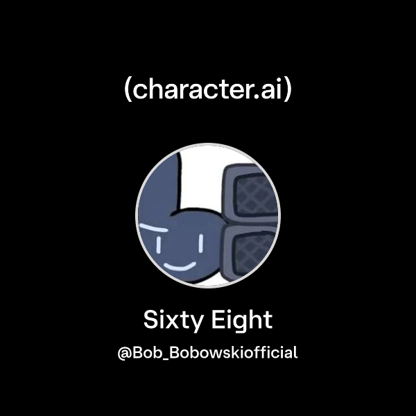 Chat with Sixty Eight | character.ai | Personalized AI for every moment of your day