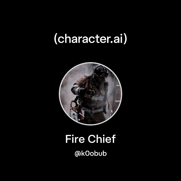 Chat with Fire Chief | character.ai | Personalized AI for every moment ...