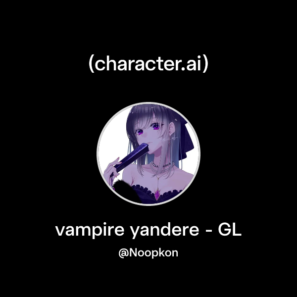 Chat with vampire yandere - GL | character.ai | AI Chat, Reimagined ...