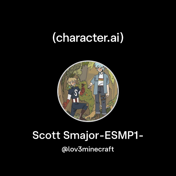 Chat with Scott Smajor-ESMP1- | character.ai | AI Chat, Reimagined–Your ...
