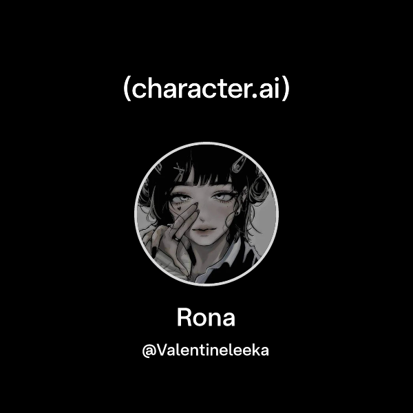 Chat with Rona | character.ai | AI Chat, Reimagined–Your Words. Your World.