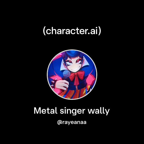 Chat with Metal singer wally | character.ai | AI Chat, Reimagined–Your ...