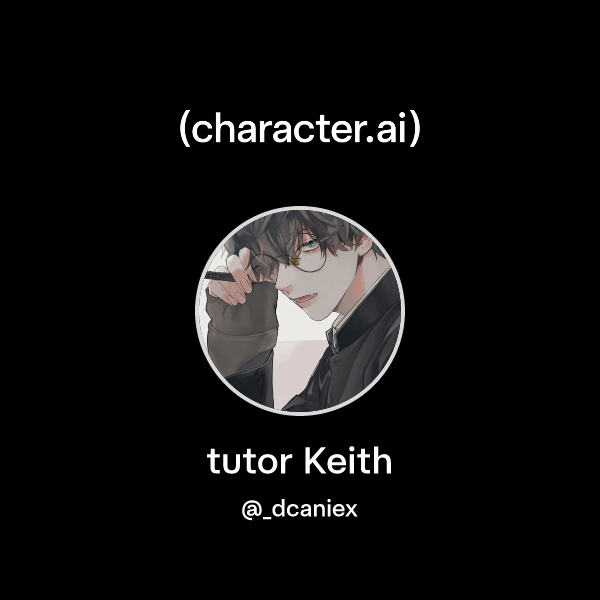 Chat with tutor Keith | character.ai | AI Chat, Reimagined–Your Words ...