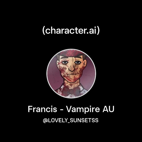 Chat with Francis - Vampire AU | character.ai | AI Chat, Reimagined ...
