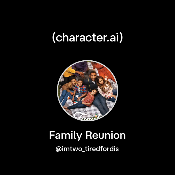 Chat with Family Reunion | character.ai | Personalized AI for every ...