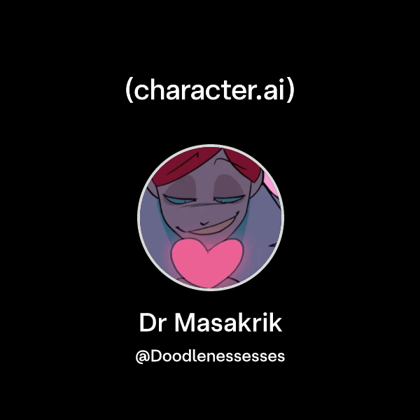 Chat with Dr Masakrik | character.ai | AI Chat, Reimagined–Your Words ...