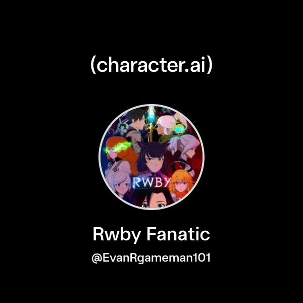 Chat with Rwby Fanatic | character.ai | Personalized AI for every ...