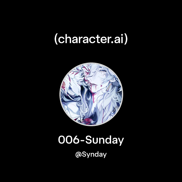 Chat with 006-Sunday | character.ai | Personalized AI for every moment ...