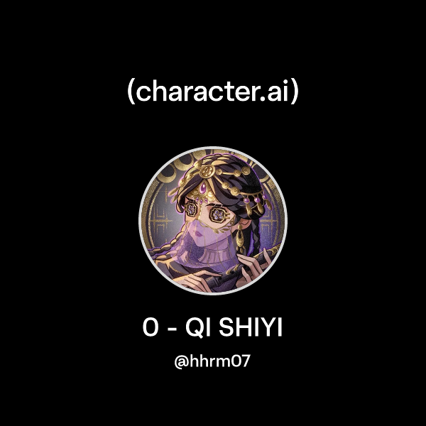 Chat with 0 - QI SHIYI | character.ai | Personalized AI for every ...