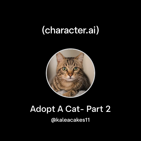 Chat with Adopt A Cat- Part 2 | character.ai | Personalized AI for ...