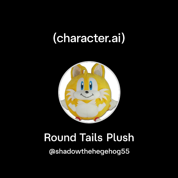 Chat with Round Tails Plush | character.ai | Personalized AI for every ...